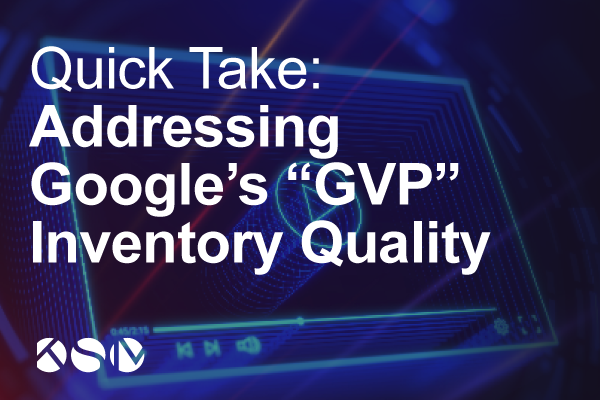 Quick Take: Addressing Google’s 'GVP' Inventory Quality - Kelly Scott Madison