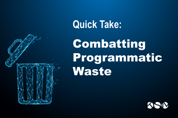 Quick Take: Combatting Programmatic Waste - Kelly Scott Madison