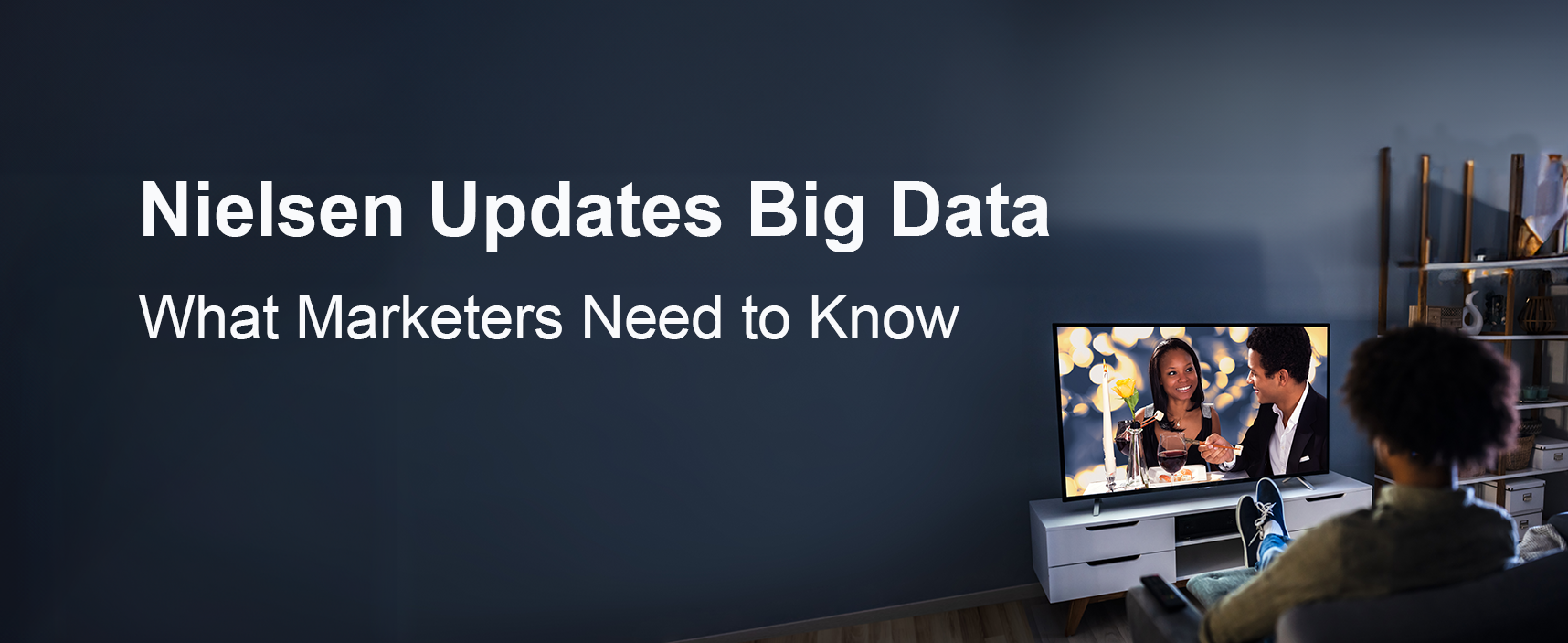 Nielsen Updates Big Data: What Marketers Need to Know - Kelly Scott Madison